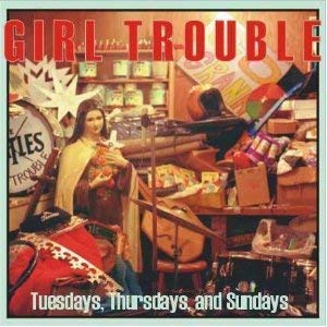 Girl Trouble - Tuesdays Thursdays & Sundays - Amazon.com Music