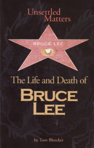Unsettled Matters - The Life and Death of Bruce Lee: Tom Bleecker ...