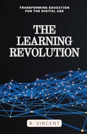 The Learning Revolution: Transforming Education for the Digital Age ...