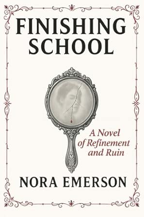 Amazon.com: Finishing School: A Novel of Refinement and Ruin ...