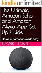 Amazon.com: The Ultimate Amazon Echo and Amazon Alexa App Set Up Guide: Home Automation made ...