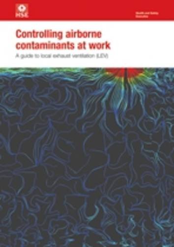 Controlling airborne contaminants at work: a guide to local exhaust ...