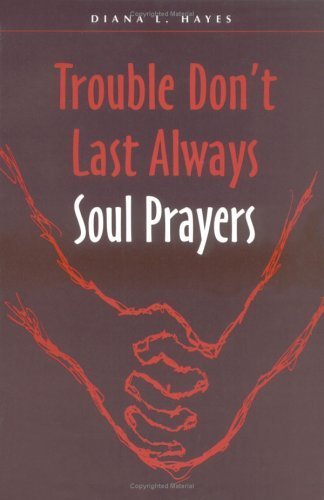 Trouble Don't Last Always: Soul Prayers: Hayes, Diana L.: 9780814622971 ...