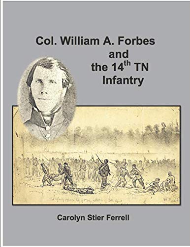 Col. William A. Forbes and the 14th Tennessee Infantry: Ferrell ...