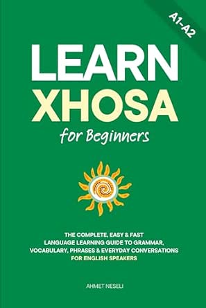 Learn Xhosa for Beginners: The Complete, Easy & Fast Language Learning ...