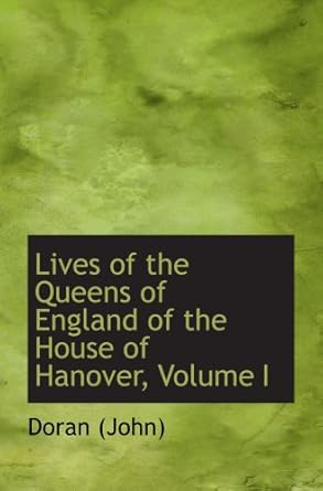 Amazon.com: Lives of the Queens of England of the House of Hanover ...