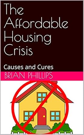 The Affordable Housing Crisis: Causes and Cures - Kindle edition by ...