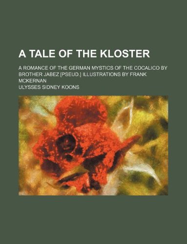 A Tale of the Kloster; A Romance of the German Mystics of the Cocalico ...