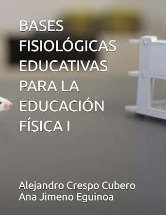 BASES FISIOLÓGICAS EDUCATIVAS PARA LA EDUCACIÓN FÍSICA I : Crespo ...