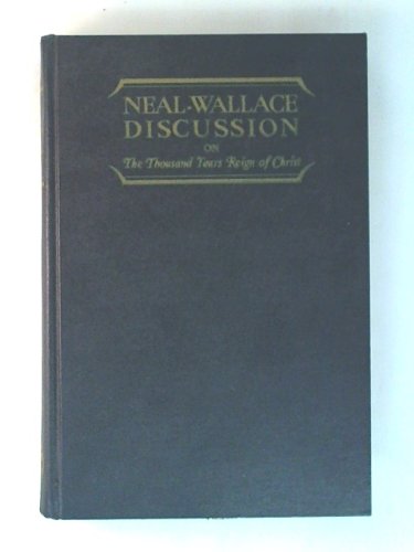 Neal-Wallace Discussion on The Thousand Years Reign of Christ: Charles ...