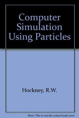 Computer Simulation Using Particles: Hockney, R.W.;Eastwood, James W.: 9780070291089: Amazon.com ...