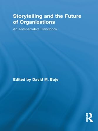 Storytelling and the Future of Organizations: An Antenarrative Handbook ...