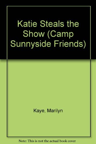 Katie Steals the Show (Camp Sunnyside Friends): Kaye, Marilyn ...