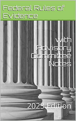 Federal Rules of Evidence (2023 Edition): with Advisory Committee Notes ...