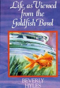 Life, As Viewd from the Goldfish Bowl: Beverly Hyles: Amazon.com: Books