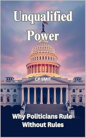 Unqualified Power: Why Politicians Rule Without Rules - Kindle edition ...