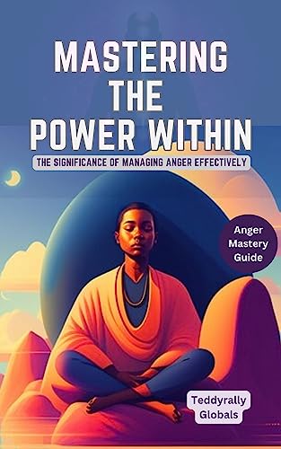 Mastering the Power Within: The Significance of Managing Anger ...