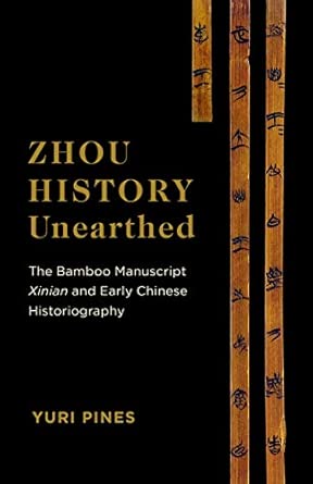 Zhou History Unearthed: The Bamboo Manuscript Xinian and Early Chinese ...