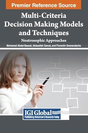 Multi-Criteria Decision Making Models and Techniques: Neutrosophic ...