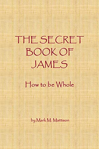 Amazon.com: The Secret Book of James: How to be Whole eBook : Mattison ...