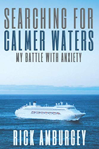 Searching For Calmer Waters: My Battle With Anxiety: Amburgey, Rick ...