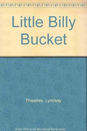 Little Billy Bucket: Lyndsay Thwaites: 9780233984476: Amazon.com: Books