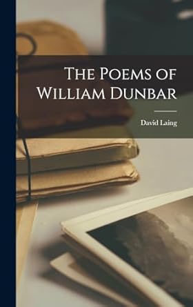 The Poems of William Dunbar: Laing, David: 9781016779562: Amazon.com: Books