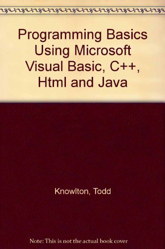 Programming Basics Using Microsoft Visual Basic, C++, Html and Java : Knowlton, Todd: Amazon.in ...