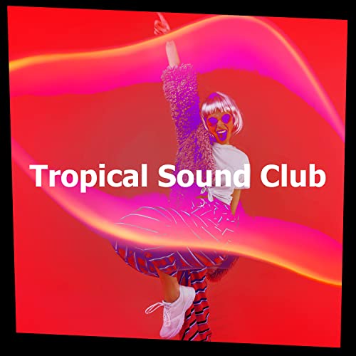 Écouter Tropical Sound Club par Tropical House sur Amazon Music Unlimited