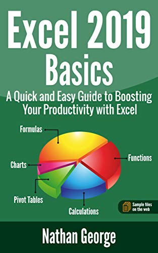 Excel 2019 Basics: A Quick and Easy Guide to Boosting Your Productivity ...
