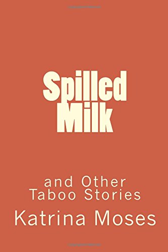 Spilled Milk: and Other Taboo Stories: Moses, Katrina: 9781512286243 ...