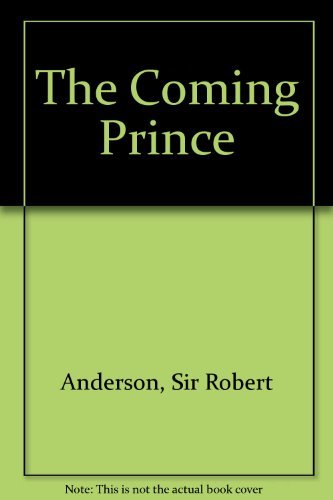 The Coming Prince: Robert Anderson: 9780825421150: Amazon.com: Books