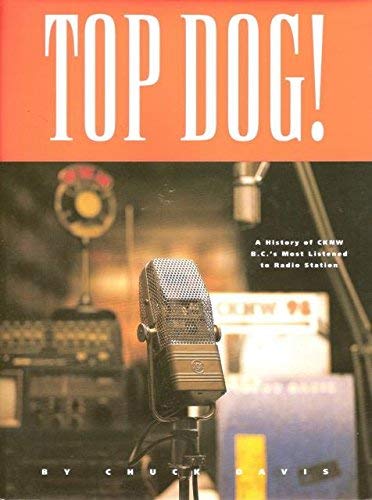Top Dog! - A Fifty Year History of CKNW , B.C.'s most listened to Radio ...