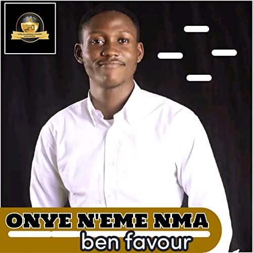 Écouter Onye N'eme Nma par Ben Favour sur Amazon Music Unlimited
