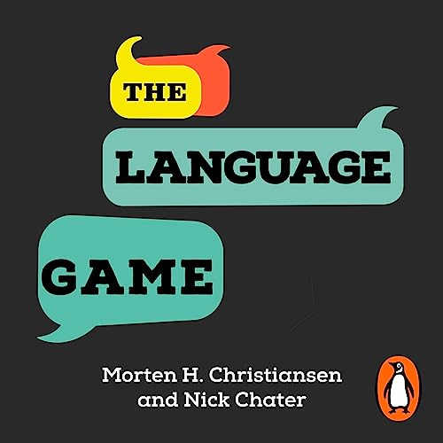 The Language Game: How Improvisation Created Language and Changed the ...