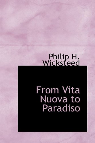 From Vita Nuova to Paradiso: Wicksteed, Philip H.: 9781110458486 ...