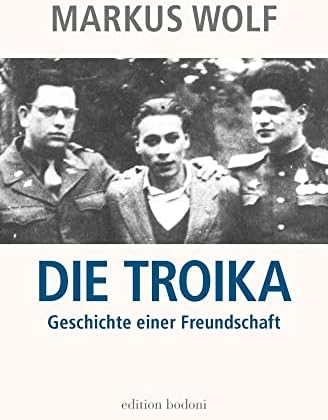 Die Troika: Geschichte einer Freundschaft : Wolf, Andrea, Wolf, Markus ...