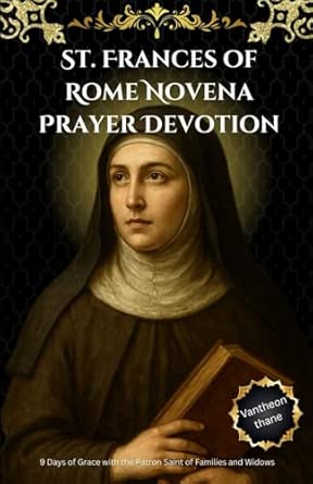 St. Frances of Rome Novena Prayer Devotion: 9 Days of Grace with the ...