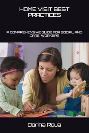 HOME VISIT BEST PRACTICES: A COMPREHENSIVE GUIDE FOR SOCIAL AND CARE ...