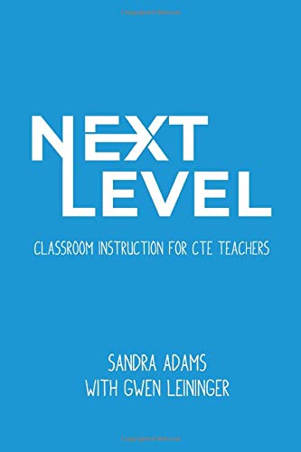 Next Level: Classroom Instruction for CTE Teachers: Adams, Sandra ...