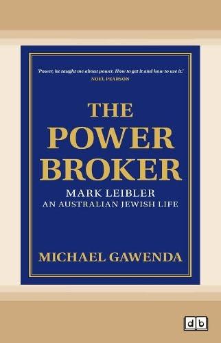 The Powerbroker: Mark Leibler, an Australian Jewish Life : Gawenda ...