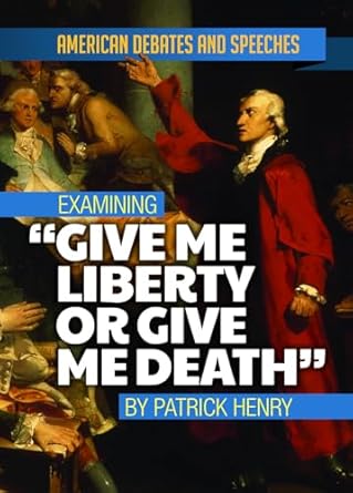 Amazon.com: Examining Give Me Liberty or Give Me Death by Patrick Henry ...