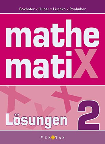 Mathematix 2. Lösungen : Boxhofer, Emmerich, Lischka, Ulrike, Panhuber ...