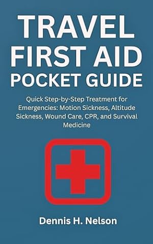 Travel First Aid Pocket Guide: Quick Step-by-Step Treatment for ...