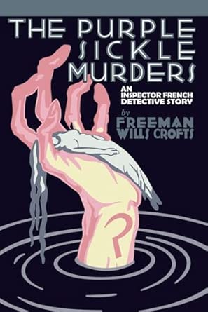 The Purple Sickle Murders : Wills Crofts, Freeman: Amazon.co.uk: Books