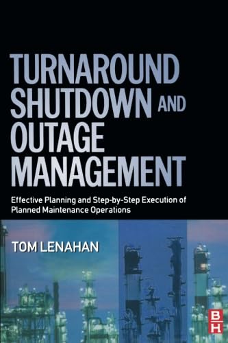 Turnaround, Shutdown and Outage Management: Effective Planning and Step ...