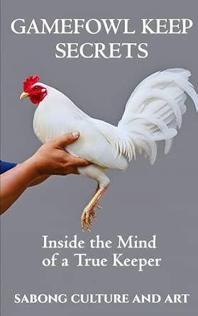 Gamefowl Keep Secrets: Inside the Mind of a True Keeper: and Art ...