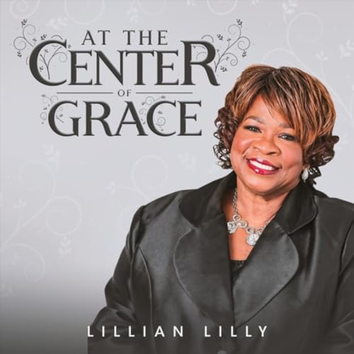At the Center of Grace by Lillian Lilly on Amazon Music - Amazon.com
