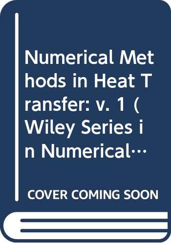 Numerical methods in heat transfer (Wiley series in numerical methods ...