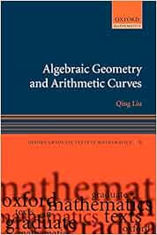 Algebraic Geometry and Arithmetic Curves (Oxford Graduate Texts in Mathematics) : Liu, Qing ...